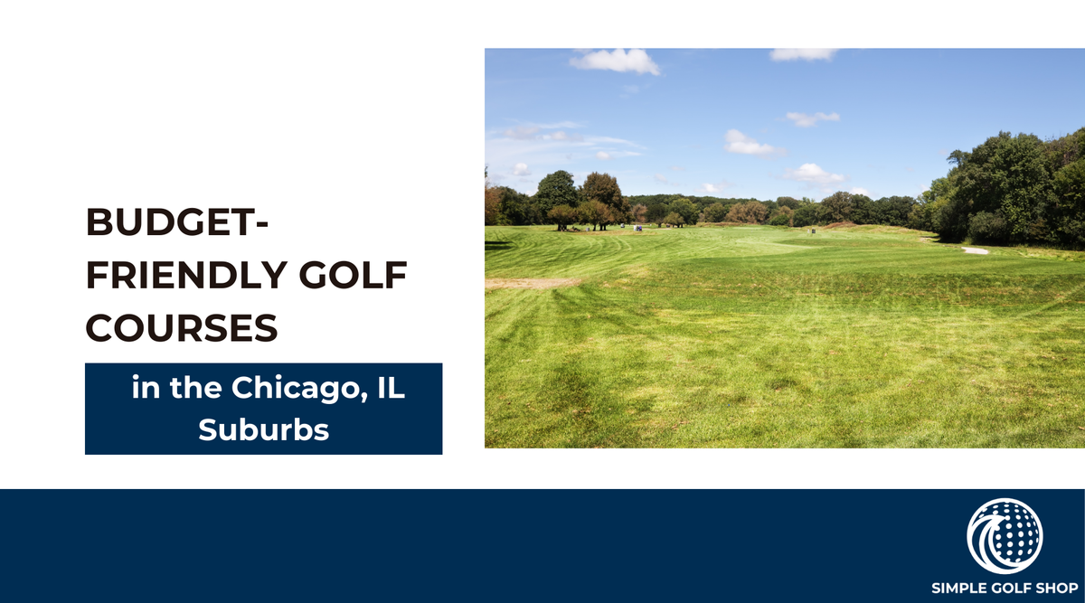 Budget-Friendly Golf Courses in the Chicago, IL Suburbs – Simple Golf Shop