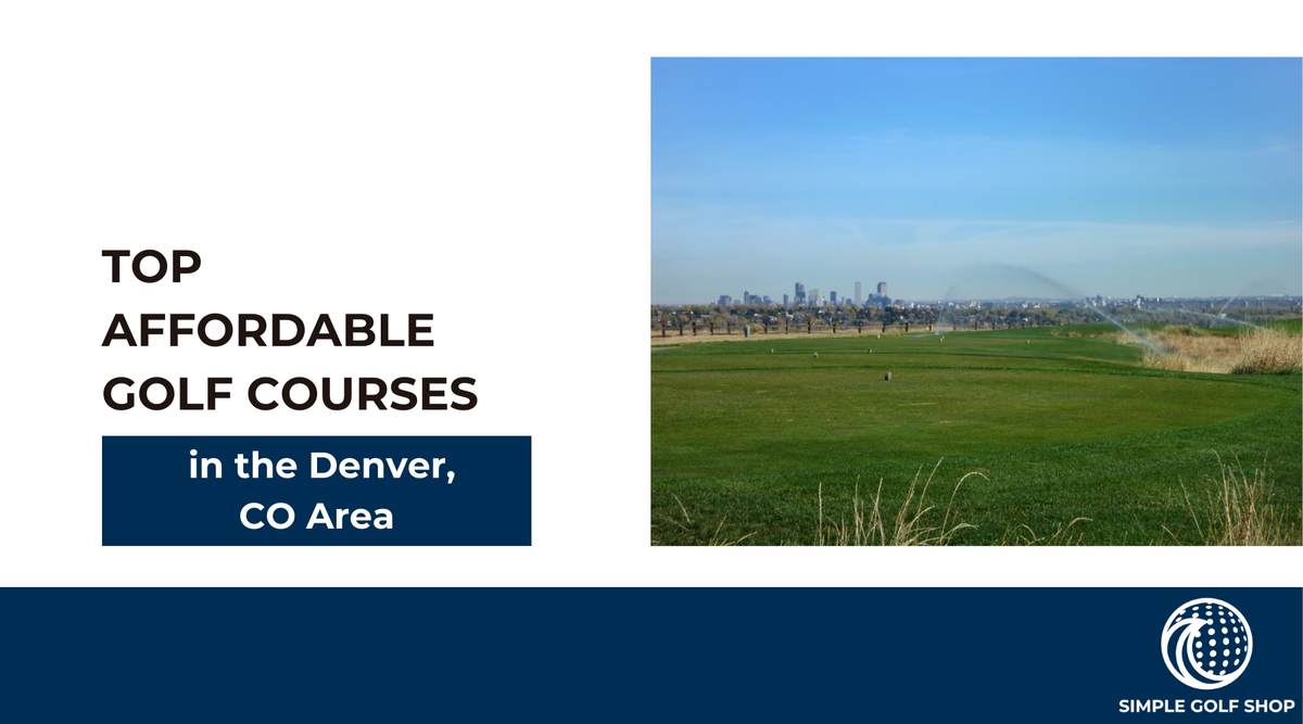 Top Affordable Golf Courses in the Denver, CO Area – Simple Golf Shop