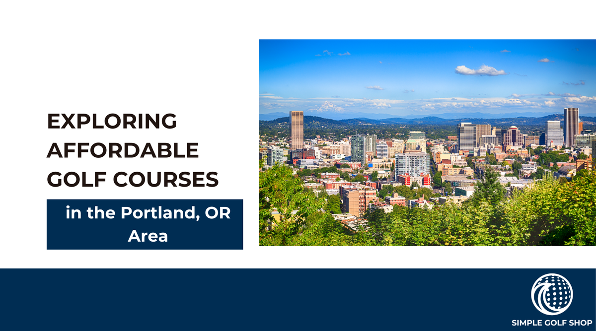 Exploring Affordable Golf Courses in the Portland, OR Area – Simple ...